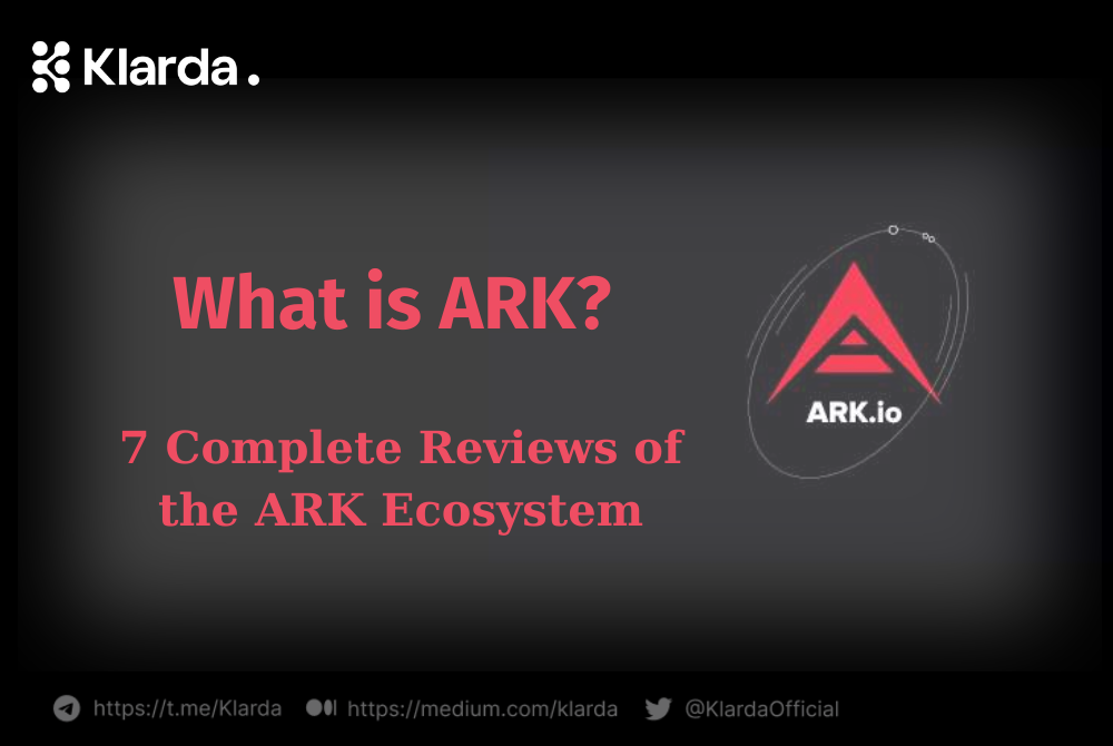 What is ARK? 7 Complete Reviews of the ARK Ecosystem